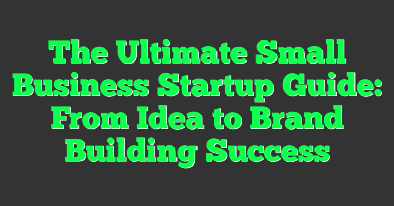 The Ultimate Small Business Startup Guide: From Idea to Brand Building ...