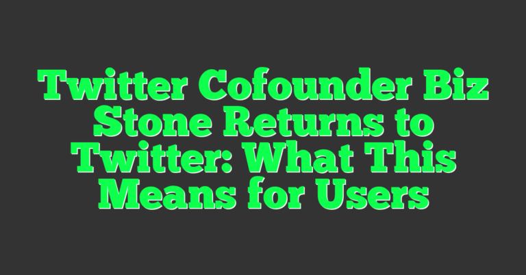 Twitter Cofounder Biz Stone Returns to Twitter: What This Means for ...
