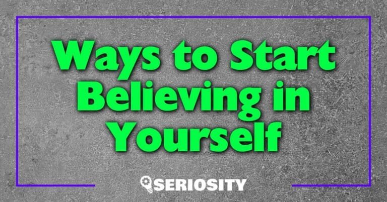 Ways to Start Believing in Yourself: A Concise Guide - Seriosity