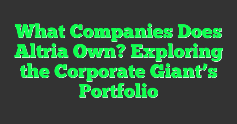 What Companies Does Altria Own? Exploring the Corporate Giant's ...