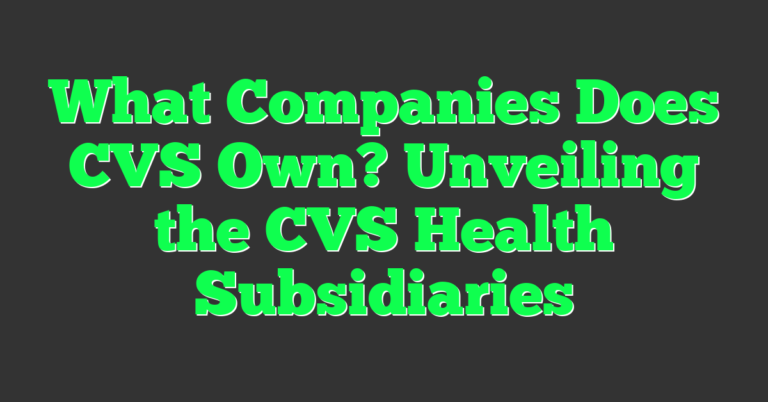 What Companies Does CVS Own? Unveiling the CVS Health Subsidiaries ...