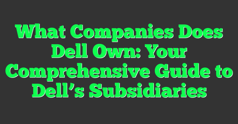 What Companies Does Dell Own: Your Comprehensive Guide to Dell's ...