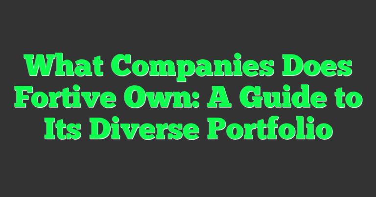 What Companies Does Fortive Own: A Guide to Its Diverse Portfolio ...