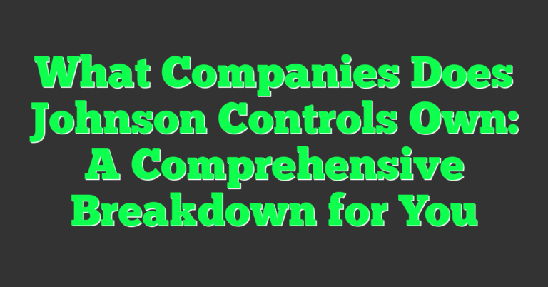 What Companies Does Johnson Controls Own: A Comprehensive Breakdown for ...