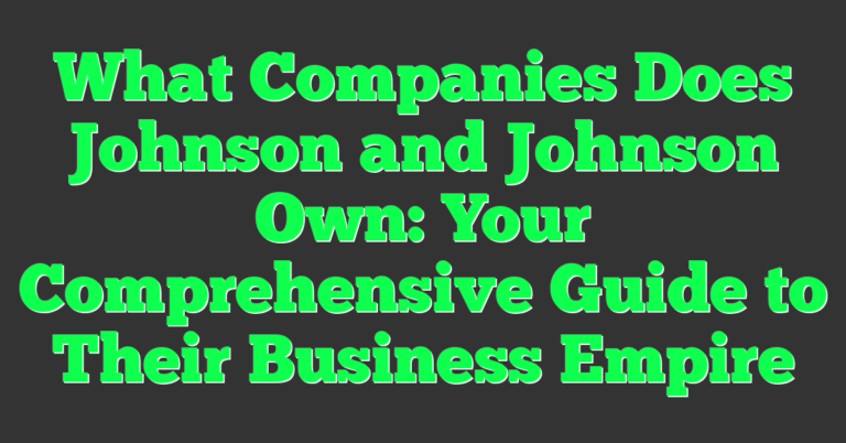 What Companies Does Johnson and Johnson Own: Your Comprehensive Guide ...