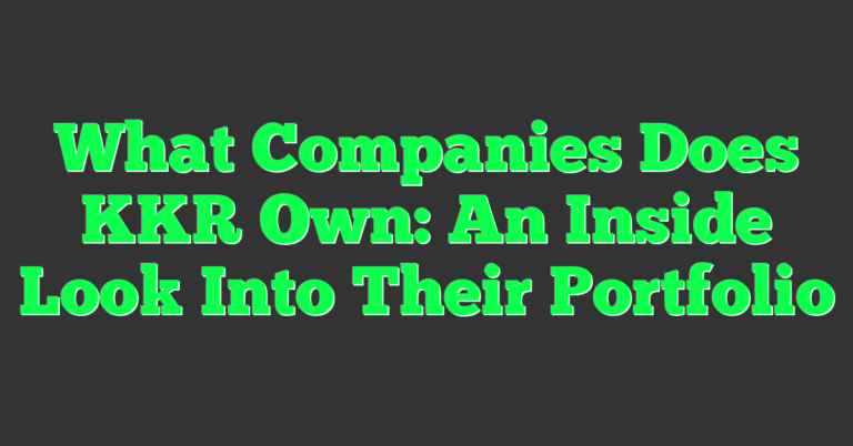 What Companies Does KKR Own: An Inside Look Into Their Portfolio ...