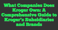 What Companies Does Kroger Own: A Comprehensive Guide to Kroger's ...
