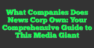 What Companies Does News Corp Own: Your Comprehensive Guide to This ...