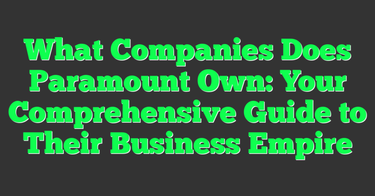 What Companies Does Paramount Own: Your Comprehensive Guide to Their ...