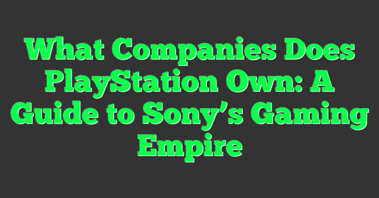 What Companies Does PlayStation Own: A Guide to Sony's Gaming Empire ...