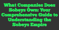 What Companies Does Sobeys Own: Your Comprehensive Guide to ...