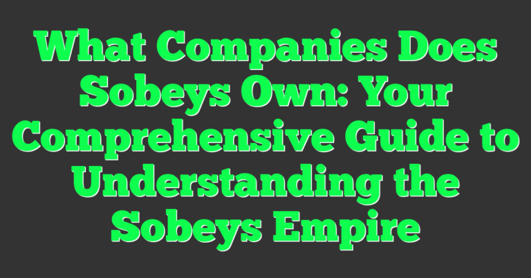 What Companies Does Sobeys Own: Your Comprehensive Guide to ...