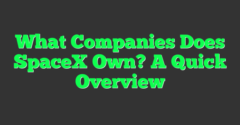 What Companies Does SpaceX Own? A Quick Overview - Seriosity