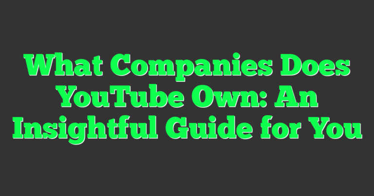 What Companies Does YouTube Own: An Insightful Guide for You - Seriosity