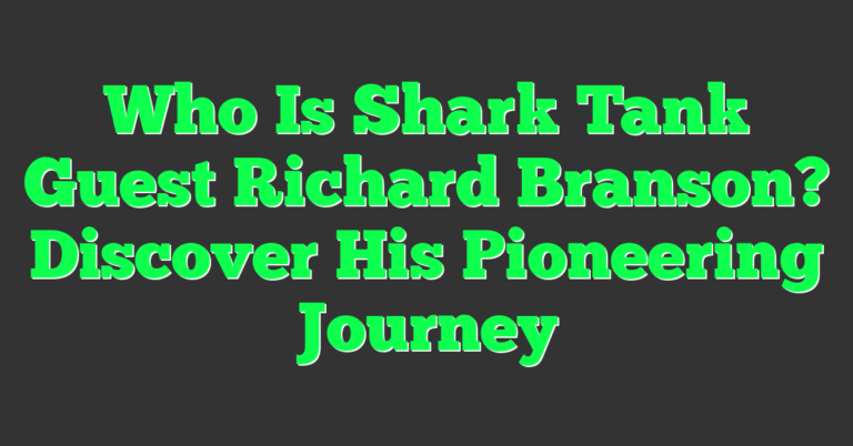 Who Is Shark Tank Guest Richard Branson? Discover His Pioneering ...