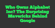 Who Owns Alphabet Inc? The Surprising Mavericks Behind Google - Seriosity