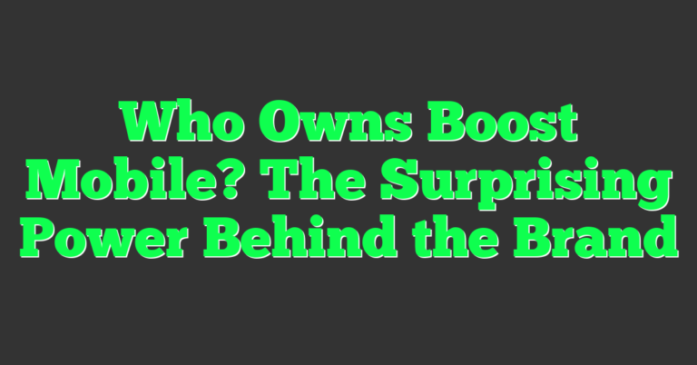 Who Owns Boost Mobile? The Surprising Power Behind the Brand - Seriosity