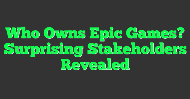 Who Owns Epic Games? Surprising Stakeholders Revealed - Seriosity