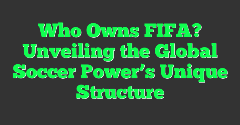 Who Owns FIFA? Unveiling the Global Soccer Power's Unique Structure ...