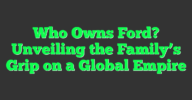 Who Owns Ford? Unveiling the Family's Grip on a Global Empire - Seriosity