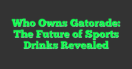 Who Owns Gatorade: The Future of Sports Drinks Revealed - Seriosity