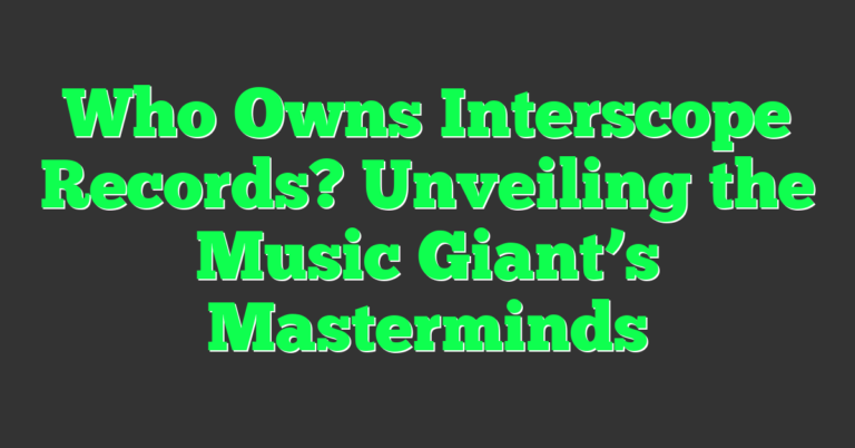 Who Owns Interscope Records? Unveiling the Music Giant's Masterminds ...