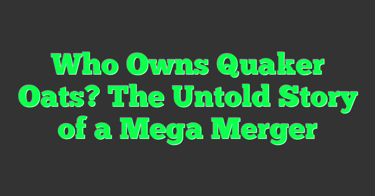 Who Owns Quaker Oats? The Untold Story of a Mega Merger - Seriosity