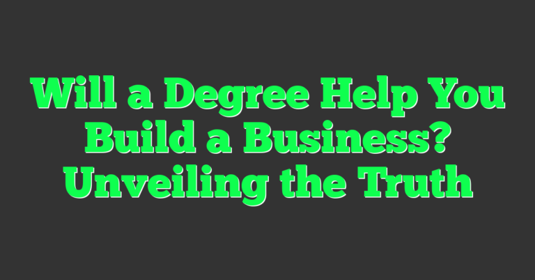 Will a Degree Help You Build a Business? Unveiling the Truth - Seriosity